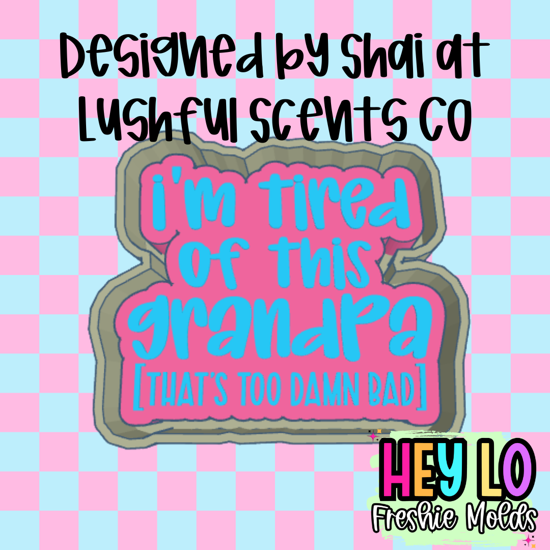 I'm Tired Of This Grandpa Exclusive Freshie Mold – Hey Lo Freshie Co